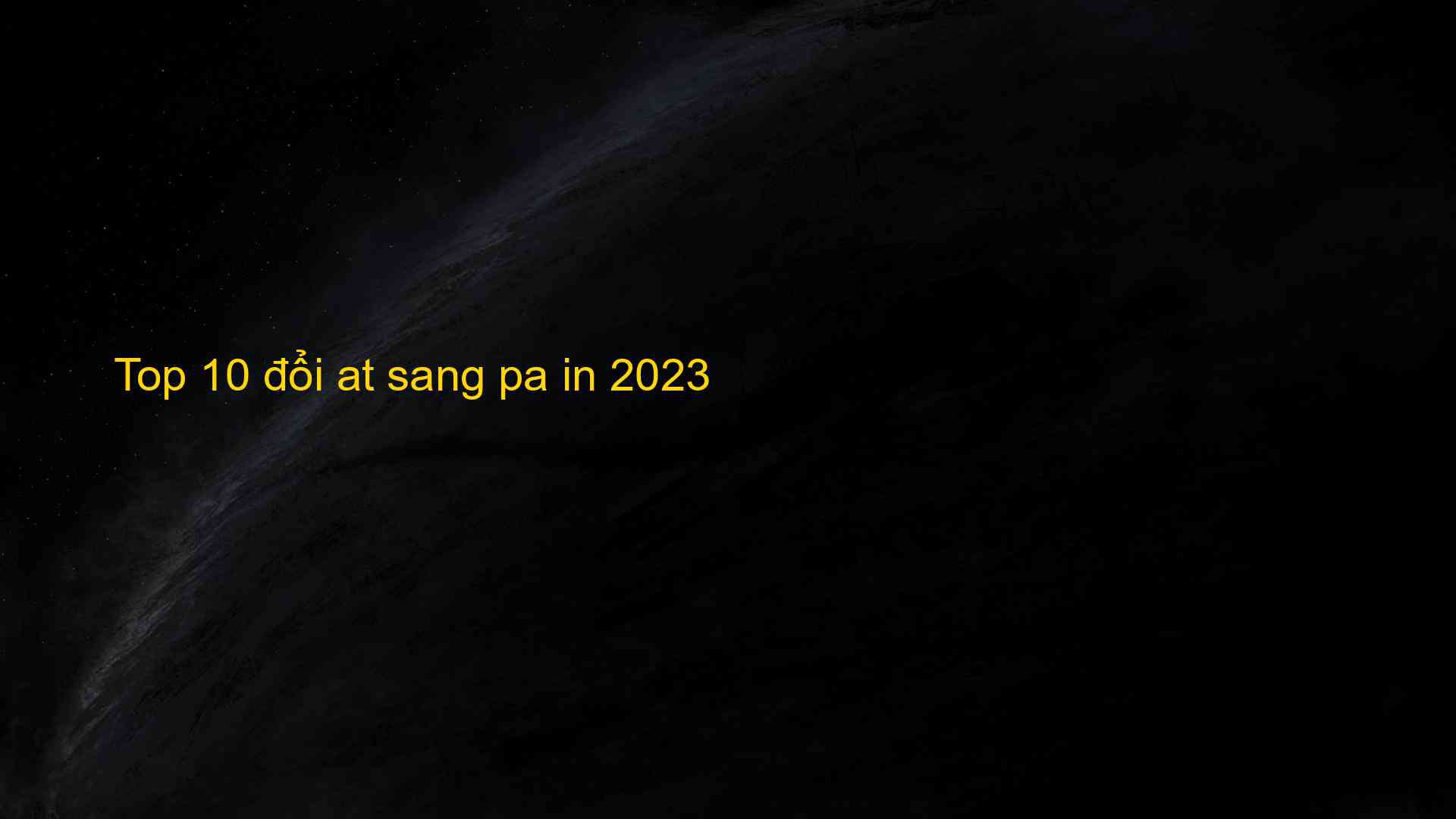 Top 10 i At Sang Pa In 2023 Ki n Th c Cho Ng i Lao ng Vi t Nam Top 10 i At Sang Pa In 2023 Ki n Th c Cho Ng i Lao ng Vi t Nam
